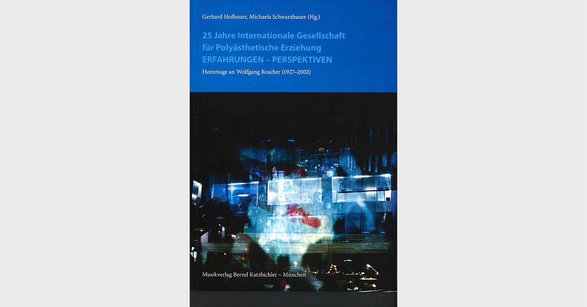 25 Jahre Internationale Gesellschaft für Polyästhetische Erziehung. Erfahrungen – Perspektiven ...